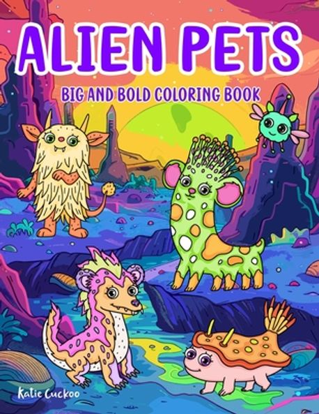 Alien Pets Big and Bold Coloring Book For Kids & Adults | Cuckoo, Katie ...