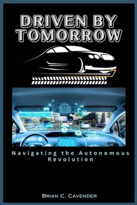 Driven by Tomorrow | Cavender, Brian C. - 교보문고