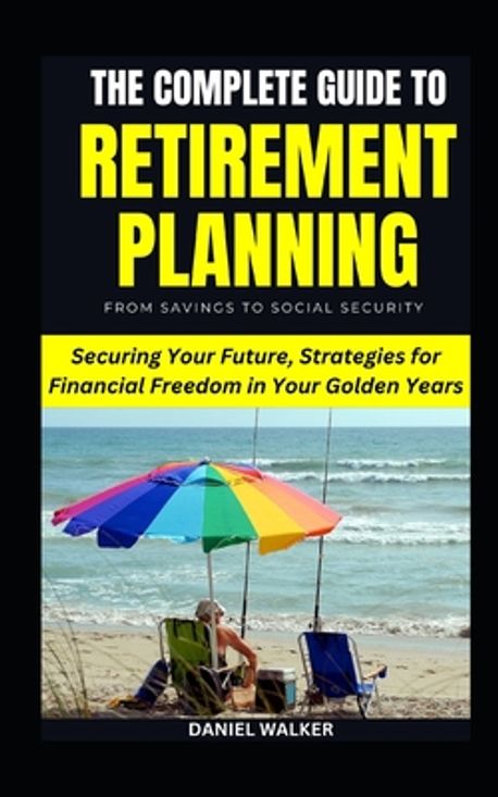 The Complete Guide To Retirement Planning | Walker, Daniel - 교보문고