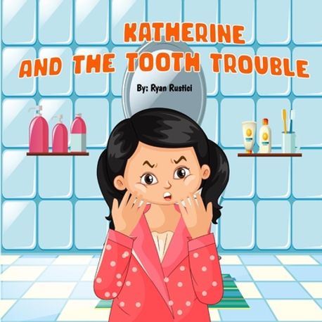 Katherine and the tooth trouble. | Rustici, Ryan - 교보문고