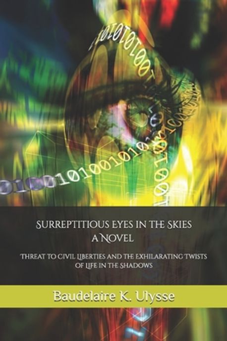 Surreptitious Eyes in the Skies | Ulysse, Baudelaire K. - 교보문고