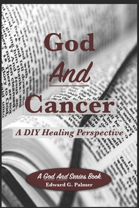 God And Cancer | Palmer, Edward Glen - 교보문고