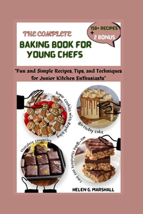 The Complete Baking Book for Young Chefs | G. Marshall, Helen - 교보문고