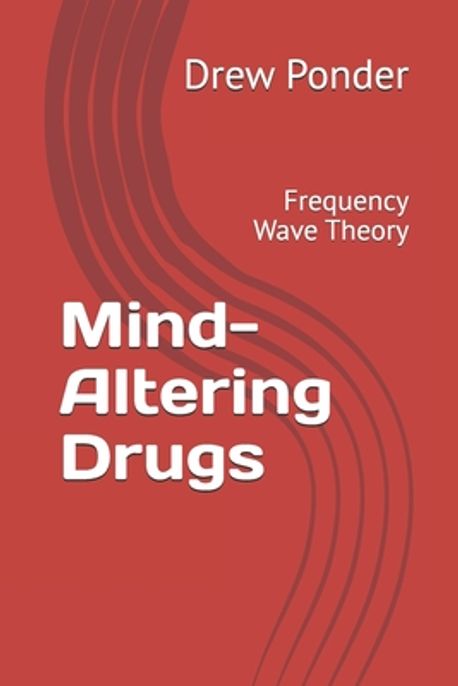 Mind-Altering Drugs | Ponder, Drew - 교보문고