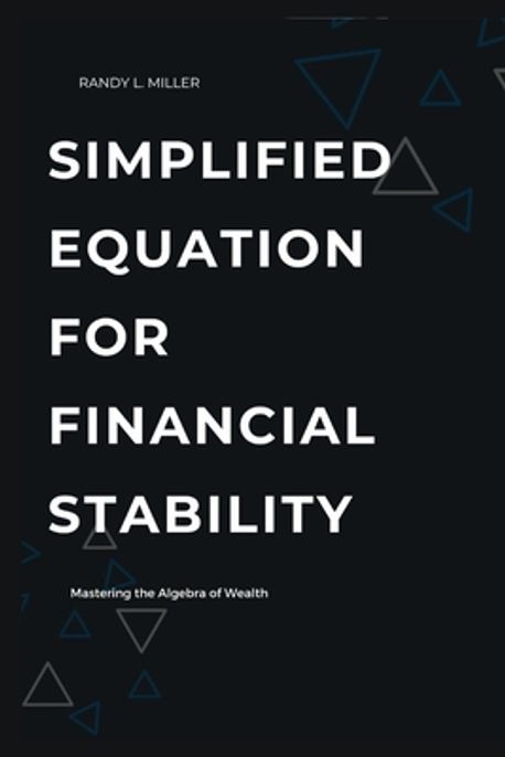 Simplified Equation for Financial Stability | Miller, Randy L. - 교보문고