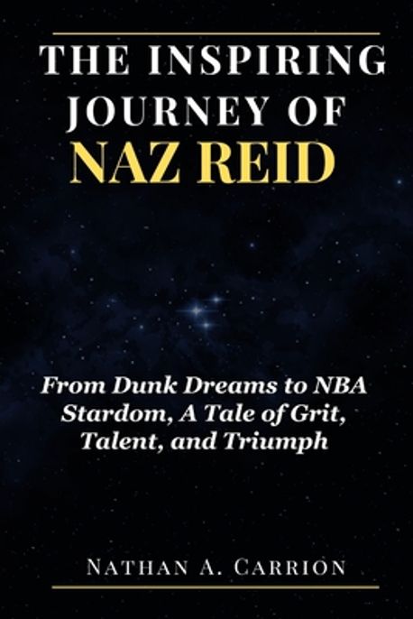 The Inspiring Journey of Naz Reid | Carrion, Nathan A. - 교보문고
