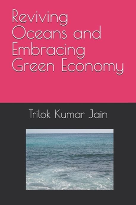 Reviving Oceans and Embracing Green Economy | Jain, Trilok Kumar - 교보문고