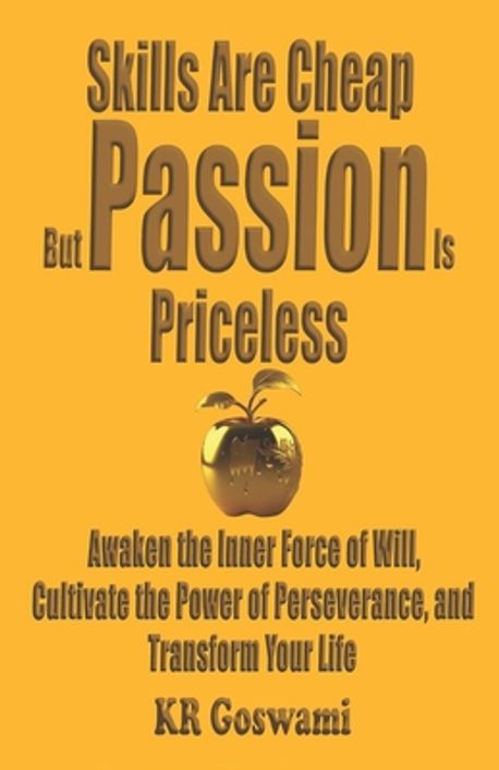 Skills Are Cheap but Passion is Priceless | Goswami, Kr - 교보문고