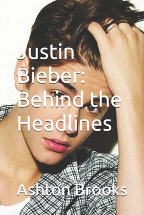Justin Bieber | Brooks, Ashton - 교보문고
