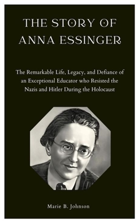 The Story of Anna Essinger | B. Johnson, Marie - 교보문고
