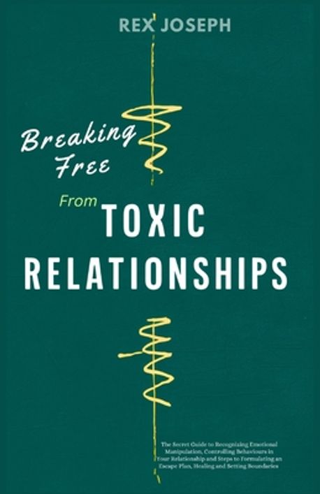 Breaking Free from Toxic Relationships | Joseph, Rex - 교보문고