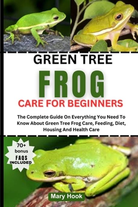 Green Tree Frog Care for Beginners | Hook, Mary - 교보문고