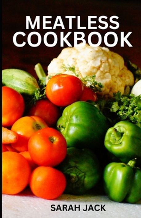 Meatless Cookbook | Jack, Sarah - 교보문고