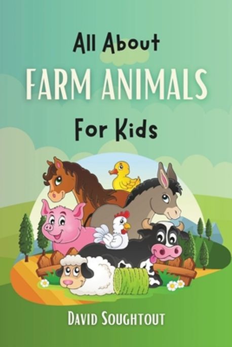 All About Farm Animals For Kids (Text Only) | Soughtout, David - 교보문고