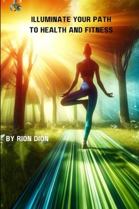 Illuminate Your Path to Health and Fitness | Dion, Rion - 교보문고