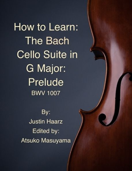 How to Learn the Bach Cello Suite in G Major | Haarz, Atsuko - 교보문고