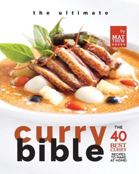 The Ultimate Curry Bible Cookbook | Goods, Matthew - 교보문고