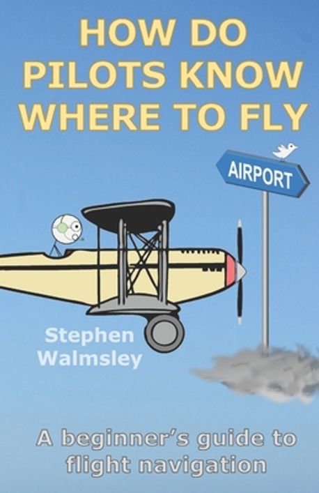 How Do Pilots Know Where To Fly | Walmsley, Stephen - 교보문고