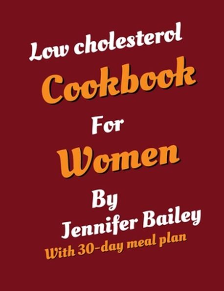 Low Cholesterol Cookbook for Women | Bailey, Jennifer - 교보문고