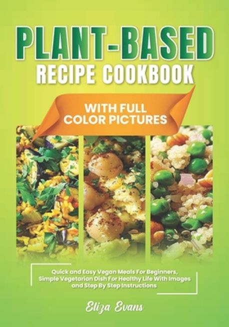 Plant-Based Recipe Cookbook With Full Color Pictures | Evans, Eliza - 교보문고