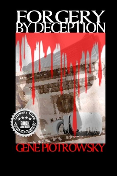Forgery By Deception | Piotrowsky, Gene Richard - 교보문고