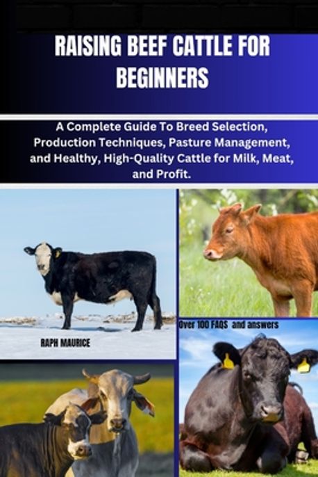 Raising Beef Cattle for Beginners | Maurice, Raph - 교보문고