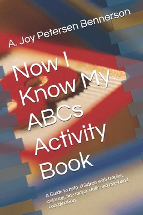 Now I Know My ABCs Activity Book | Petersen Bennerson, A. Joy - 교보문고