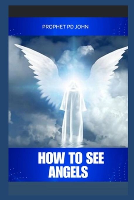 How to See Angels | John, Prophet Pd - 교보문고
