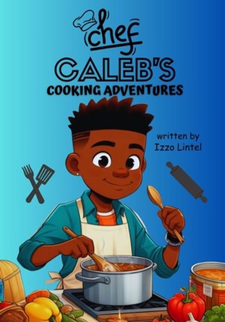 Chef Caleb's Cooking Adventure | Lintel, Izzo - 교보문고