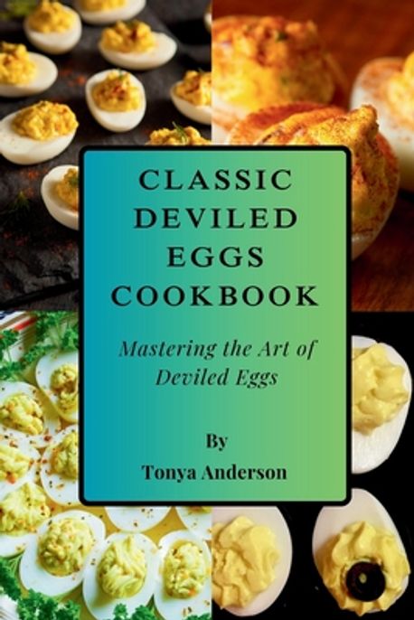 Classic Deviled Eggs Cookbook - Mastering the Art of Deviled Eggs ...