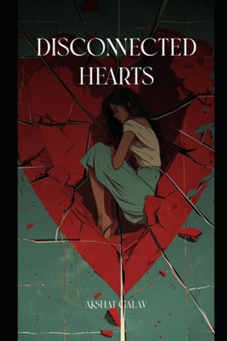 Disconnected Hearts | Galav, Akshat - 교보문고