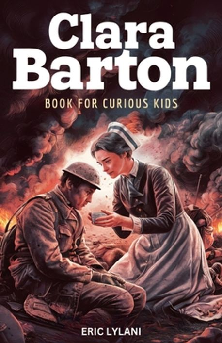 Clara Barton Book for Curious Kids | Lylani, Eric - 교보문고