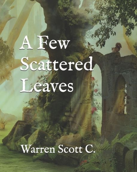 A Few Scattered Leaves | Scott C., Warren - 교보문고