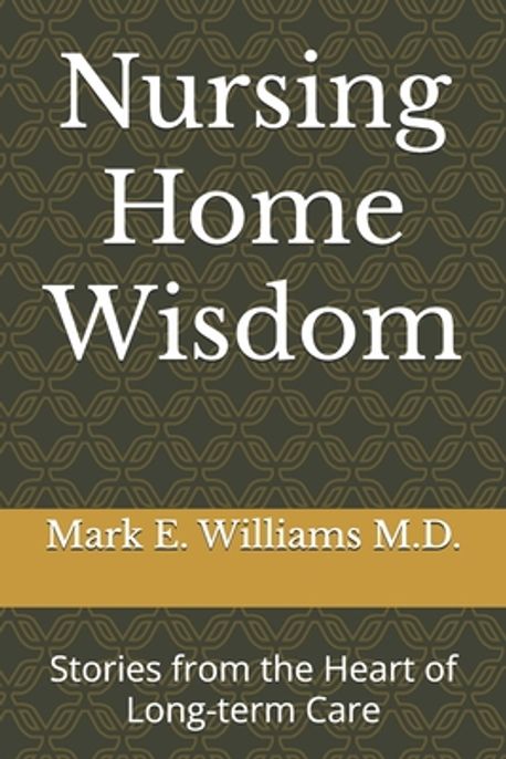 Nursing Home Wisdom | Williams, Mark E. - 교보문고