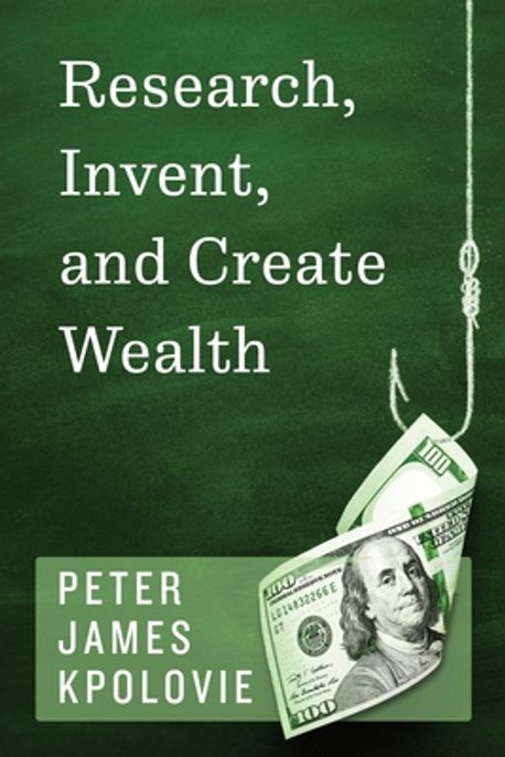 Research, Invent, and Create Wealth | Kpolovie, Peter James - 교보문고