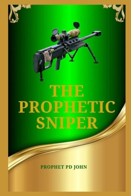 The Prophetic Sniper | John, Prophet Pd - 교보문고