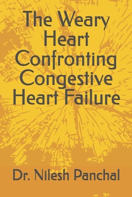 The Weary Heart Confronting Congestive Heart Failure | Panchal, Nilesh ...