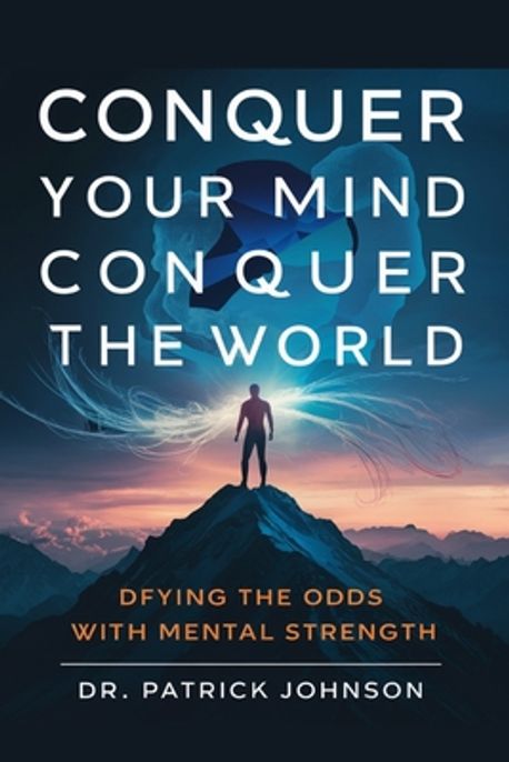 Conquer Your Mind, Conquer the World | Johnson, Patrick - 교보문고