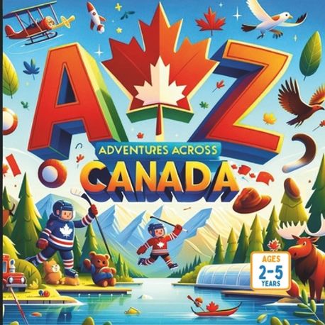 A Z Adventures Across Canada | Gandhi, Amar - 교보문고