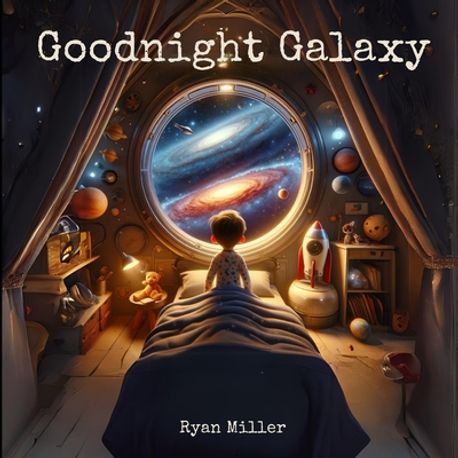 Goodnight Galaxy | Miller, Ryan - 교보문고