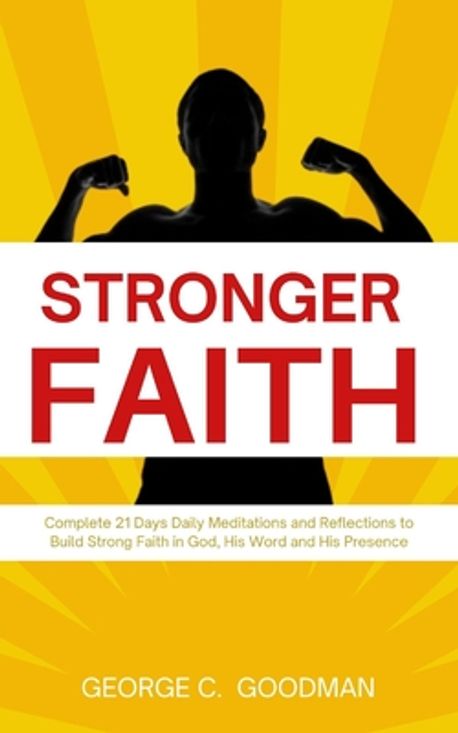 Stronger Faith | Goodman, George C. - 교보문고