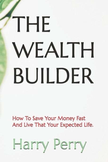 The Wealth Builder | Perry, Harry - 교보문고