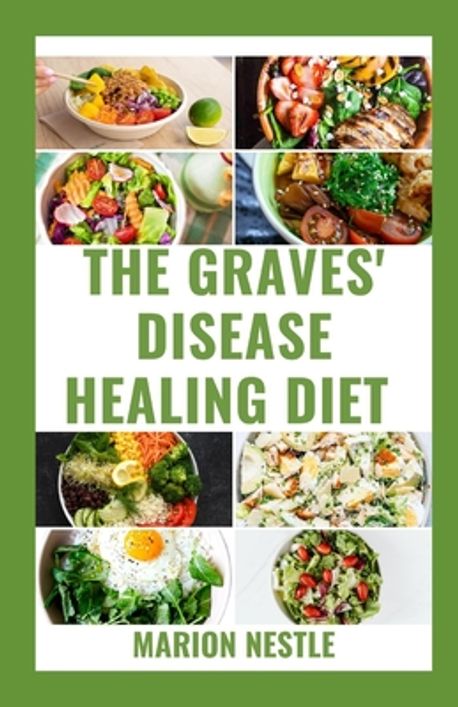 The Graves' Disease Healing Diet | Nestle, Marion - 교보문고