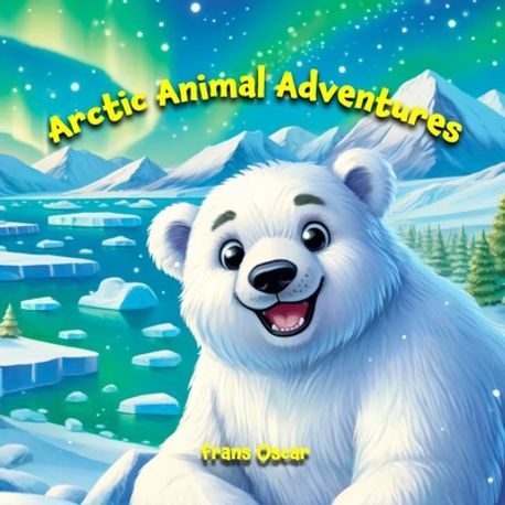 Arctic Animal Adventures | Oscar, Frans - 교보문고