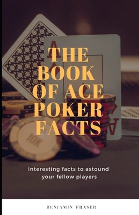 The Book of Ace Poker Facts | Fraser, Benjamin - 교보문고