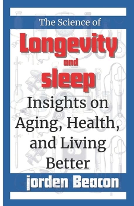 The Science of Longevity and Sleep | Beacon, Jorden - 교보문고