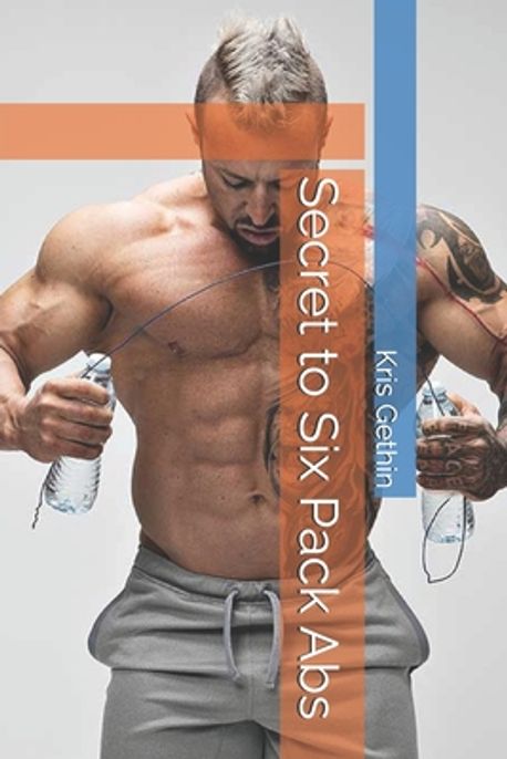 Secret to Six Pack Abs | Gethin, Kris - 교보문고