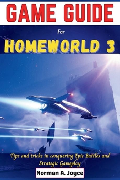 Game guide for Homeworld 3 | Joyce, Norman A. - 교보문고