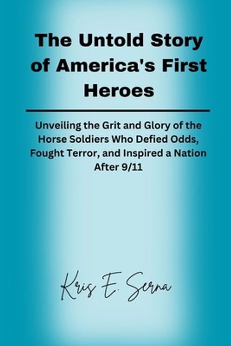 The Untold Story of America's First Heroes | E. Serna, Kris - 교보문고