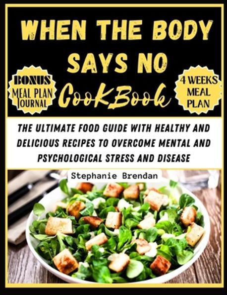 When the Body Says No cookbook | Brendan, Stephanie - 교보문고